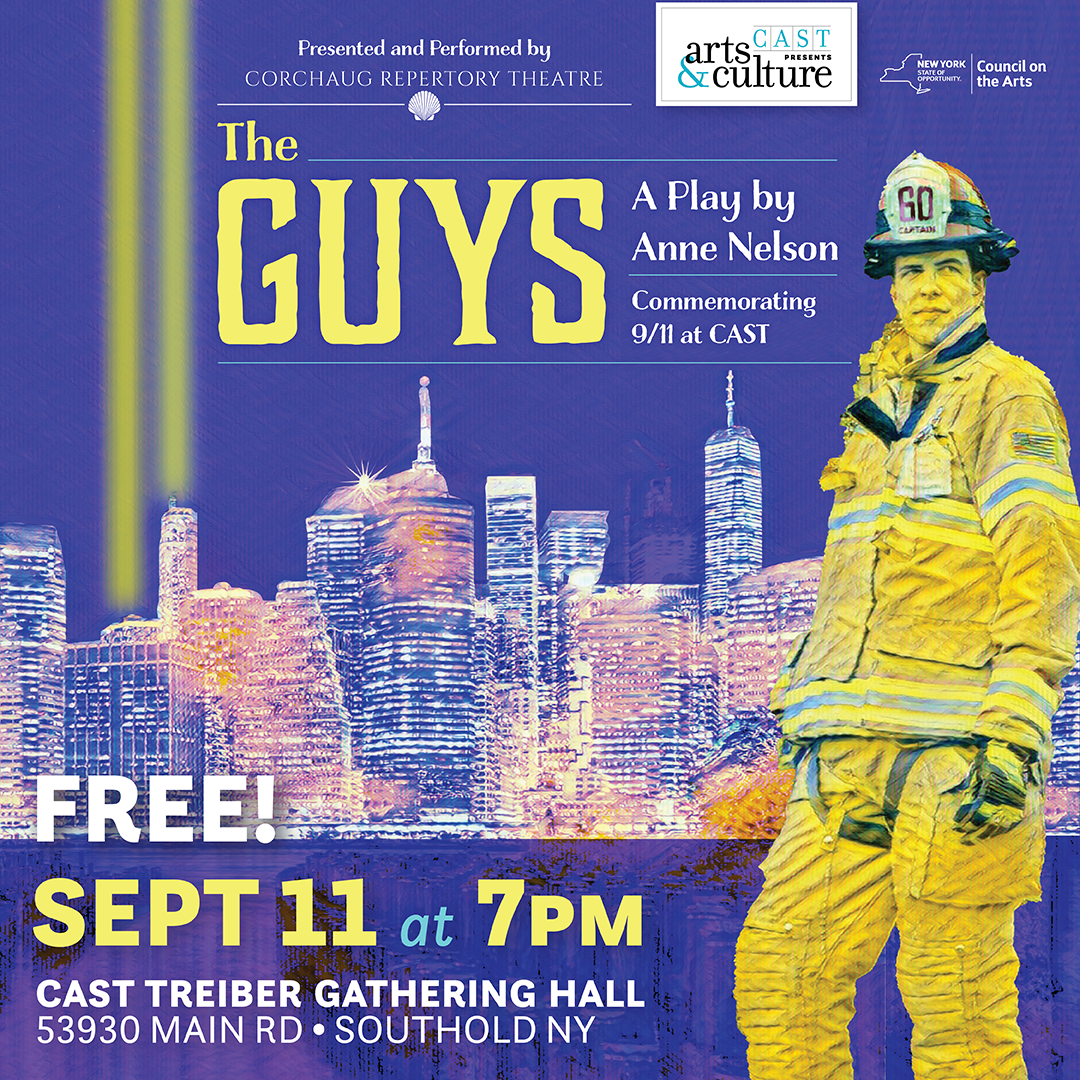 CAST Arts & Culture and Corchaug Repertory Theatre Present THE GUYS ...